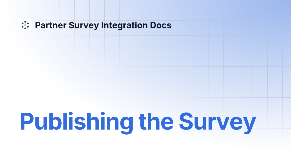 Publishing the Survey | Partner Survey Integration Docs